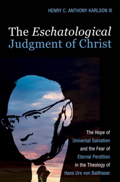 NO HELL? BALTHASAR, ORTHODOXY, AND ESCHATOLOGY by Henry C. Anthony ...
